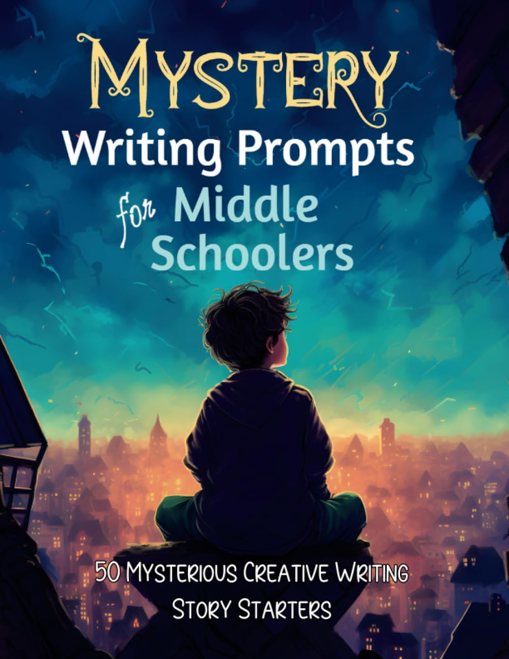 Mystery Writing Prompts for Middle Schoolers: 50 Mysterious Creative ...