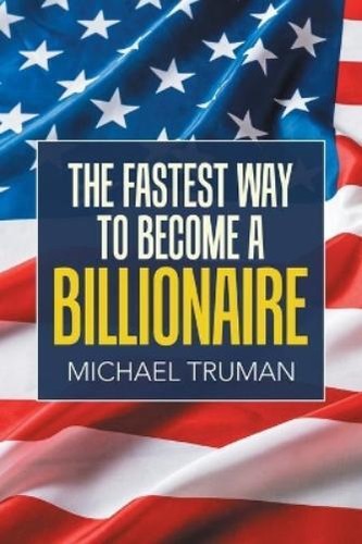 Michael Truman The Fastest Way to Become a Billionaire (Poche ...