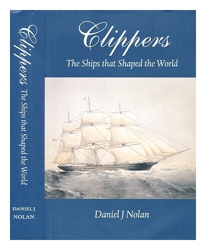 NOLAN, DANIEL J. Clippers : the ships that shaped the world Hardcover | eBay