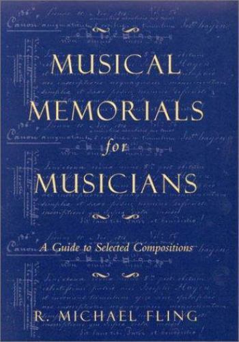 Musical Memorials for Musicians : A Guide to Selected Compositions by ...
