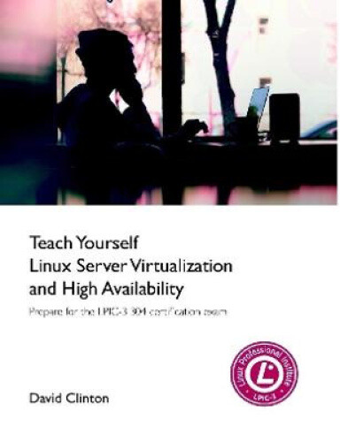 Teach Yourself Linux Virtualization and High Availability by David ...