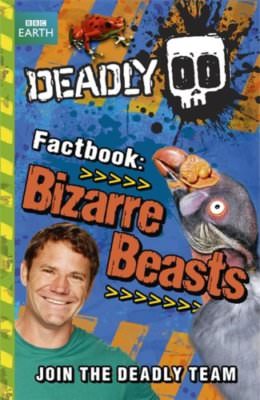 Deadly Factbook 5: Bizarre Beasts (Steve Backshall's Deadly series) By ...