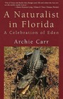 A NATURALIST IN FLORIDA: A CELEBRATION OF EDEN By Archie Carr ...