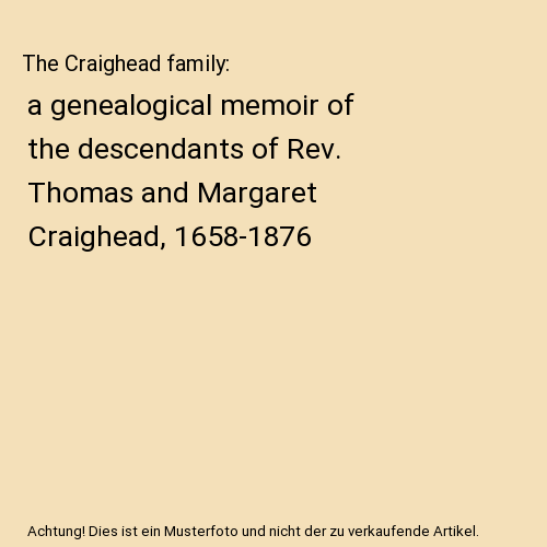 The Craighead family: a genealogical memoir of the descendants of Rev ...