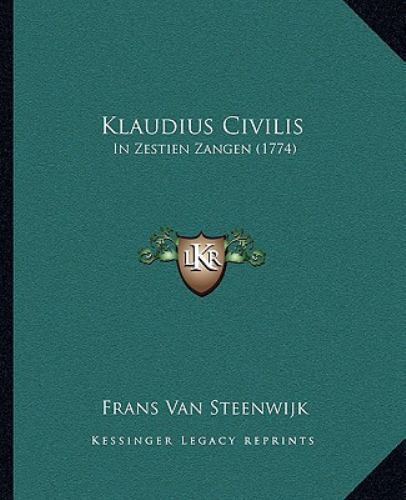 Klaudius Civilis : In Zestien Zangen (1774) by Frans Van Steenwijk ...