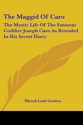 Maggid of Caro : The Mystic Life of the Eminent Codifier Joseph Caro As ...