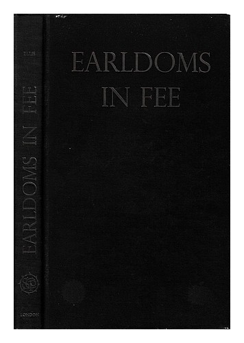 ELLIS, R. GEOFFREY (ROBERT geoffrey) Earldoms in fee. A study IN ...