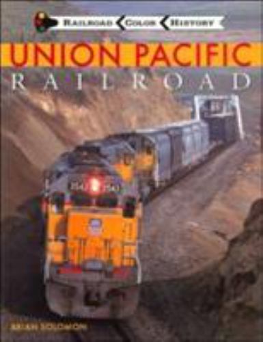 Union Pacific Railroad; Railroad Color His- 0760307563, Brian Solomon ...
