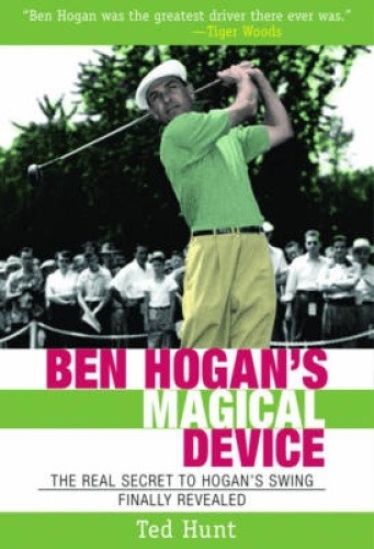 Ben Hogan's Magical Device: The Real Secret to Hogan's Swing Finally ...