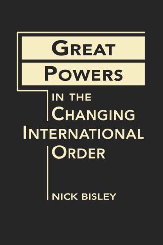 Great Powers in the Changing International Order by Nick Bisley (2012 ...