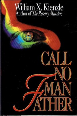 Call No Man Father by William X. Kienzle Hardcover Very Good ...