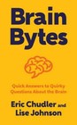 Brain Bytes: Quick Answers to Quirky Questions about the Brain by Eric ...