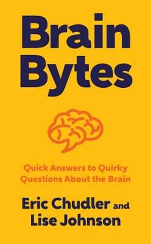 Brain Bytes: Quick Answers to Quirky Questions about the Brain by Eric ...