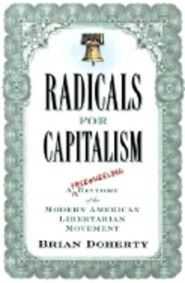 Radicals for Capitalism: A Freewheeling History of the Modern American ...