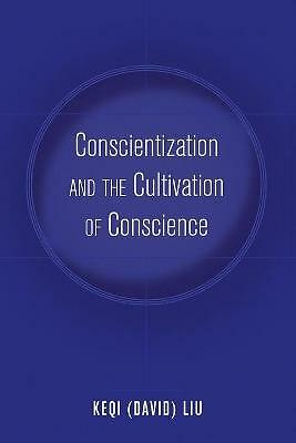 Conscientization and the Cultivation of Conscience by Keqi (David) Liu ...