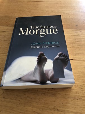 True Stories From The Morgue By John Merrick Paperback 2017