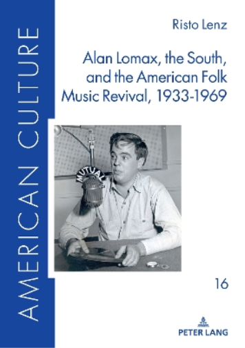 Risto Lenz Alan Lomax, the South, and the American Folk Music Revival ...