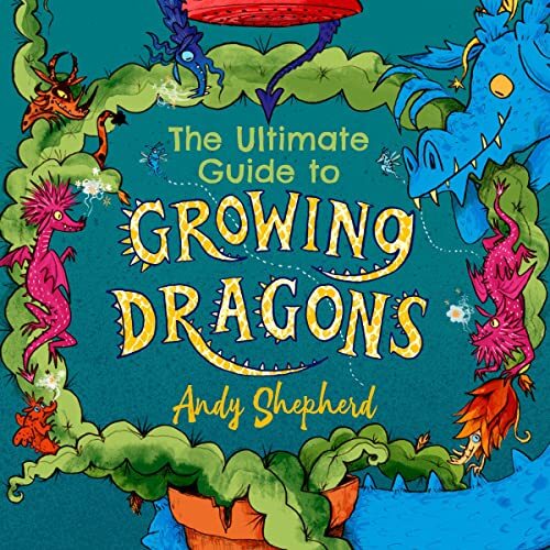 Andy Shepherd The Ultimate Guide to Growing Dragons (The Boy Who Grew ...