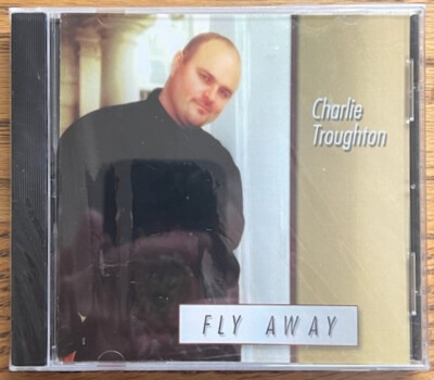 Charlie Troughton ~ "Fly Away" ~ 16 Track CD ~ Rare ~ Brand New ...