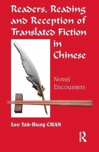 Readers, Reading and Reception of Translated Fiction in Chinese : Novel Encounters by Leo Tak ...