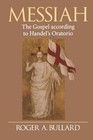 MESSIAH: THE GOSPEL ACCORDING TO HANDEL'S ORATORIO By Roger A. Bullard ...
