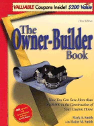 The Owner-Builder Book: How You Can Save More Than $100,000 in the ...