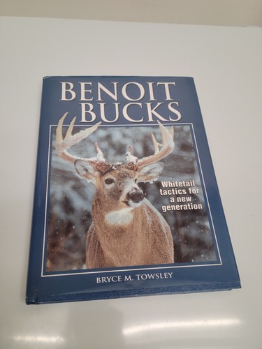 BENOIT BUCKS: WHITETAIL TACTICS FOR A NEW GENERATION By Bryce Towsley ...