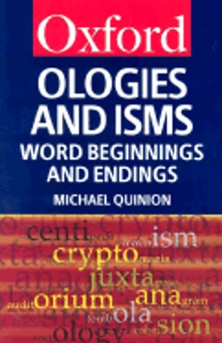 Ologies and Isms: A Dictionary of Word Beginnings and Endings by Michael Quinion 9780192801234| eBay