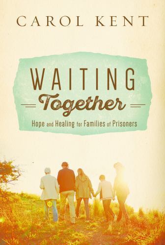 Waiting Together : Hope and Healing for Families of Prisoners by Carol ...