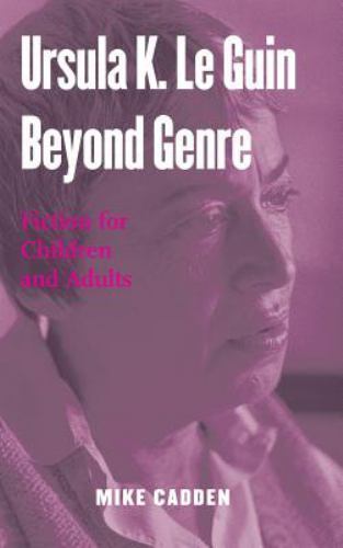 Children's Literature and Culture Ser.: Ursula K. le Guin Beyond Genre ...