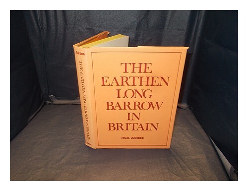 ASHBEE, PAUL The earthen long barrow in Britain : an introduction to ...