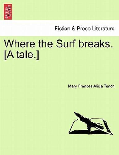 Where the Surf Breaks [A Tale ] by Mary Frances Alicia Tench (2011 ...