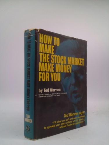 How to Make the Stock Market Make Money for You (1st Ed) by Ted Warren ...