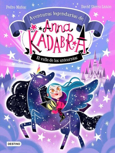 Anna Kadabra. Aventuras legendarias 1. El valle de los unicornios ...