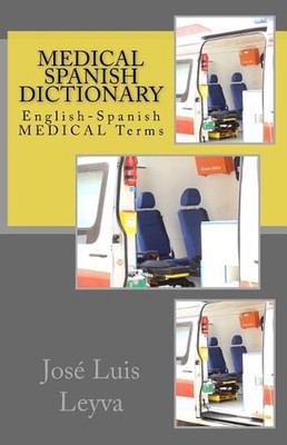 Medical Spanish Dictionary: English-Spanish Medical Terms by Jose Luis ...