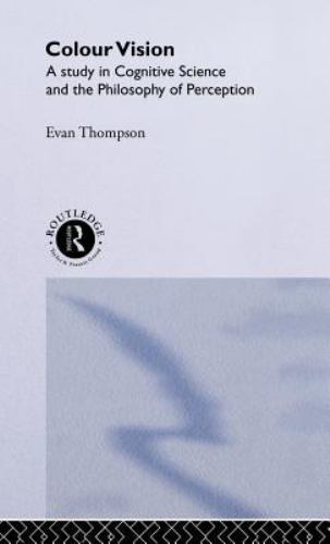 Philosophical Issues in Science Ser.: Colour Vision : A Study in ...