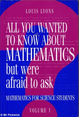 Louis Lyons ALL YOU WANTED TO KNOW ABOUT MATHEMATICS BUT WERE AFRAID TO ...