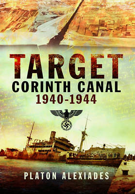 Target Corinth Canal: 1940-1944 by Platon Alexiades (Hardcover, 2015 ...