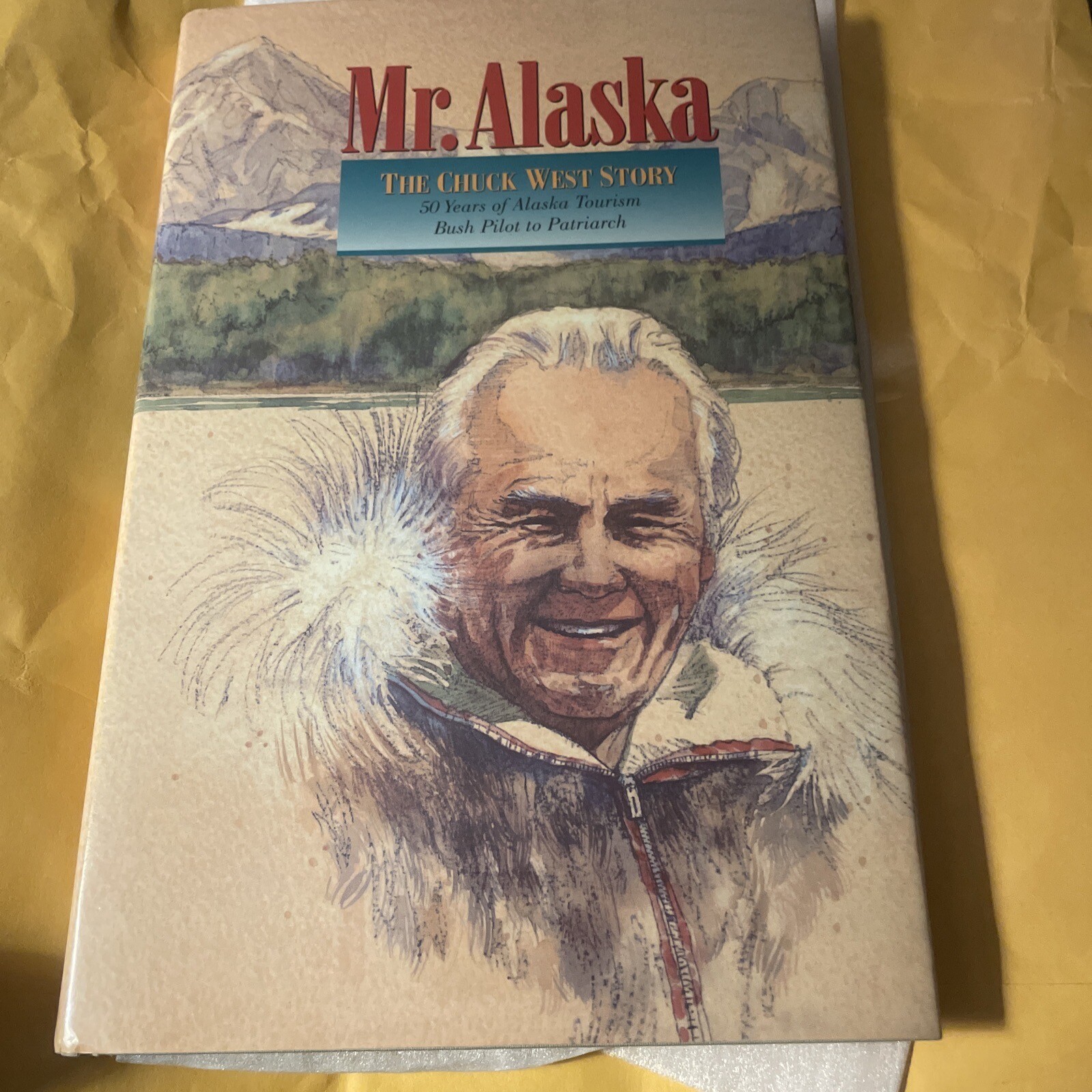 West, Charles. Mr. Alaska. The Chuck West Story. 50 Years of Alaska ...