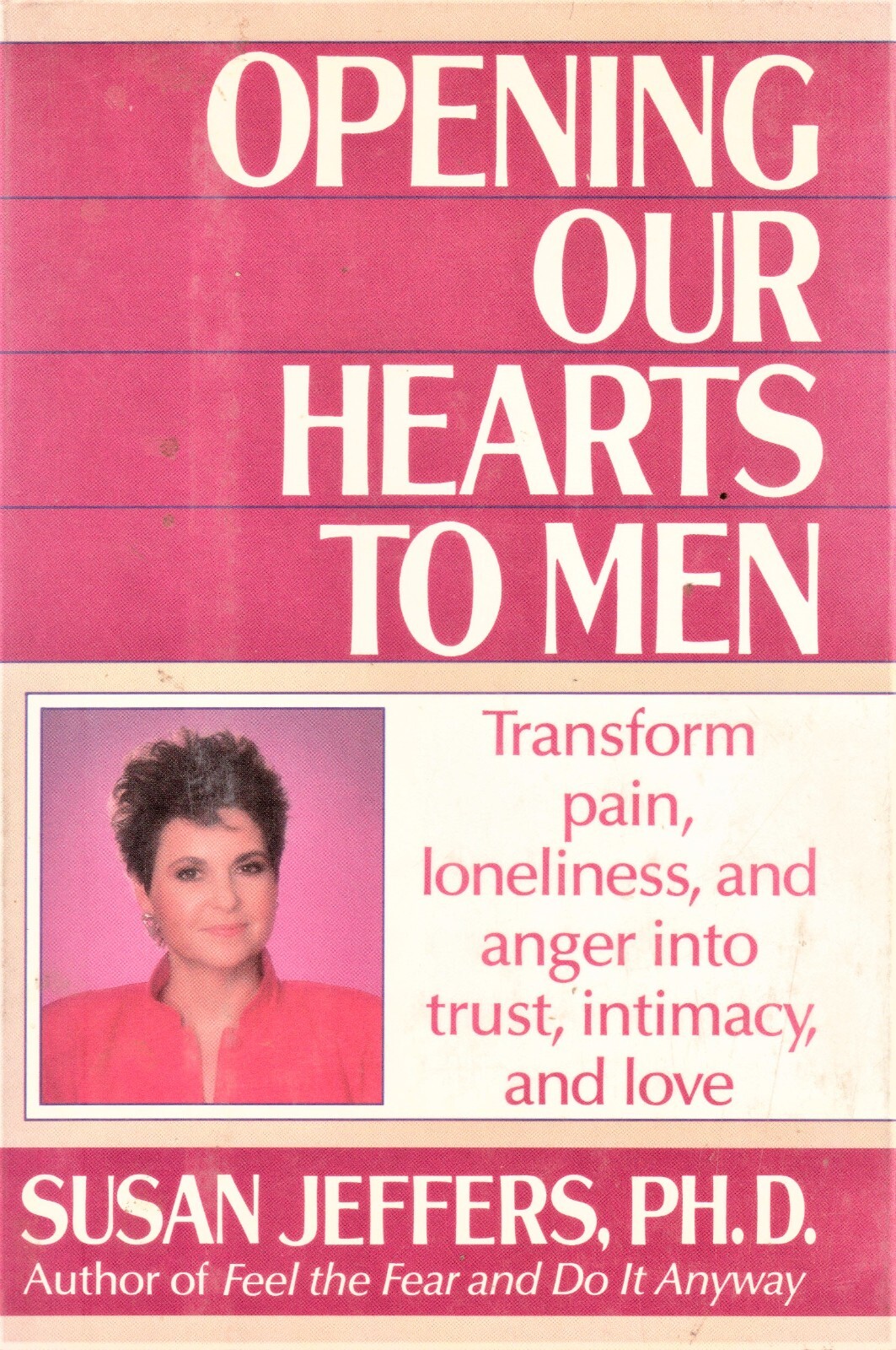 OPENING OUR HEARTS TO MEN- Susan Jeffers PhD- Transform Loneliness to ...