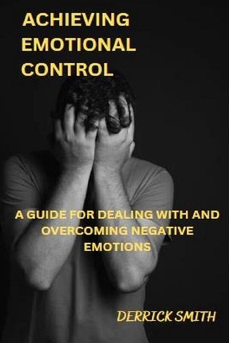 Achieving Emotional Control: A Guide for Dealing with and Overcoming ...