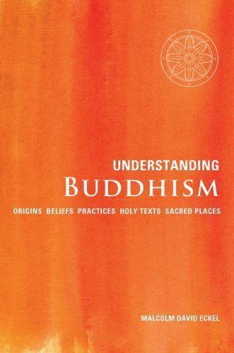 Understanding Buddhism : Origins, Beliefs, Practices, Holy Texts ...