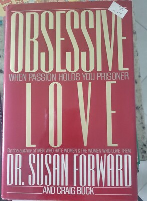 Obsessive Love : When Passion Holds You Prisoner by Susan Forward (1991 ...