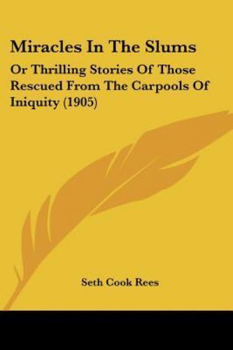 Miracles in the Slums : Or Thrilling Stories of Those Rescued from the ...