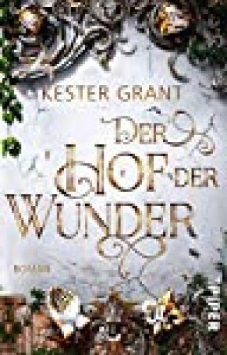 Der Hof der Wunder : Roman / Kester Grant ; aus dem Englischen von ...