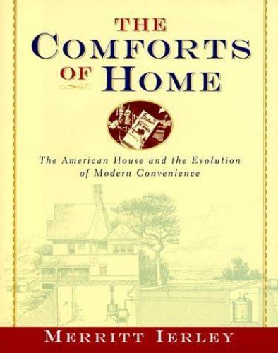 The Comforts of Home : The American House and the Evolution of Modern ...