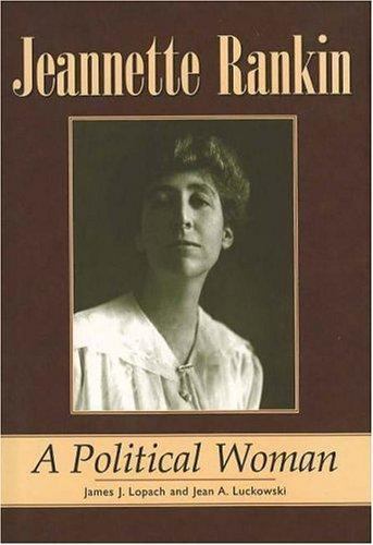Jeannette Rankin : A Political Woman by Jean A. Luckowski and James J ...