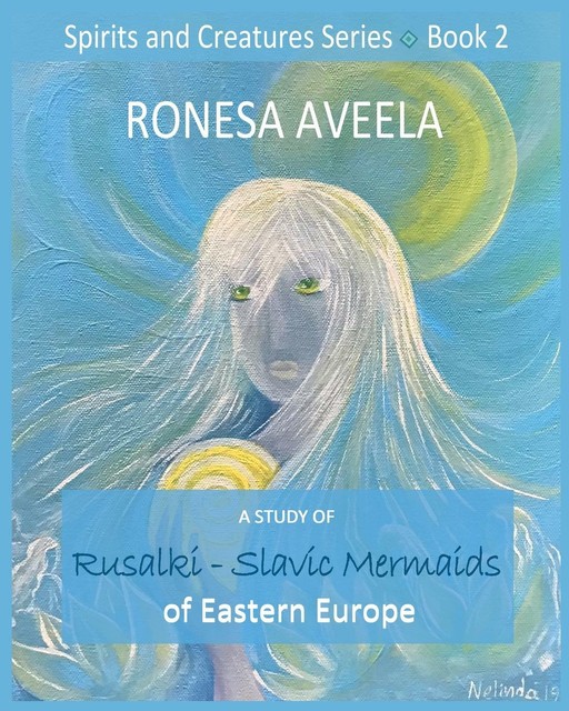 A Study of Rusalki-Slavic Mermaids of Eastern Europe von Ronesa Aveela ...