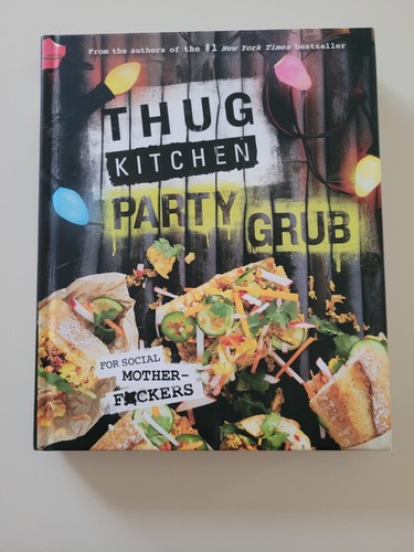 Thug Kitchen Party Grub For Social Motherf*ckers A Cookbook by Thug ...