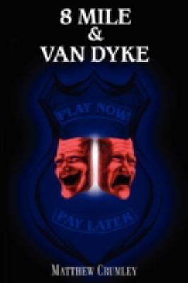 8 Mile and Van Dyke : Play Now Pay Later by Matthew Crumley (2009 ...
